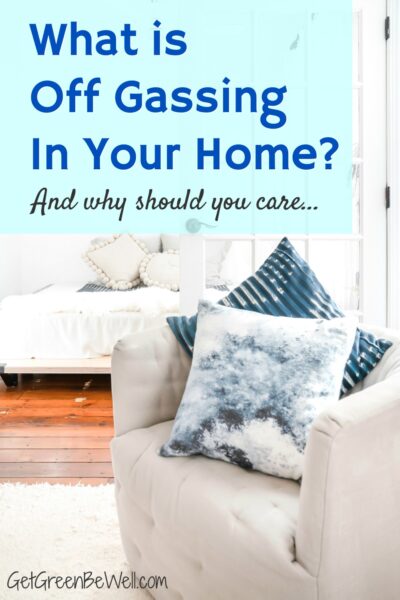 What is Off Gassing and Why It's Bad - Get Green Be Well