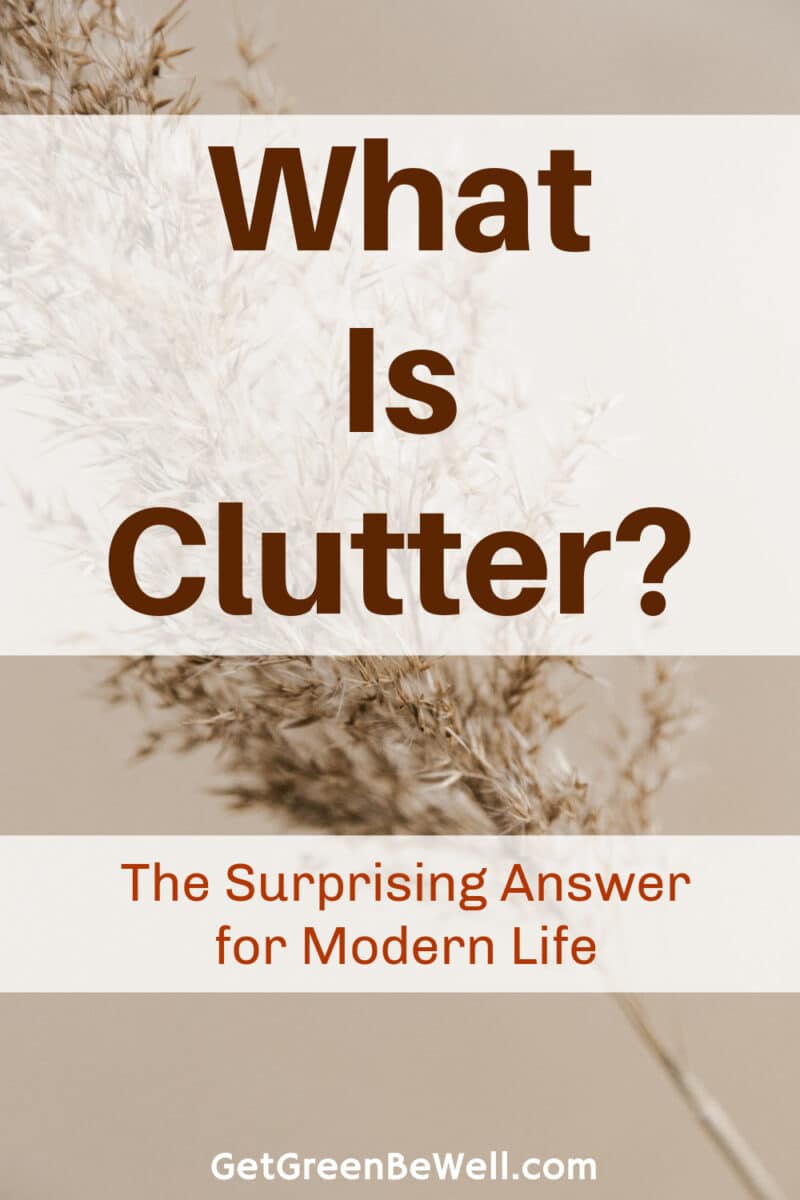 What is Clutter? How to Define In Modern Life - Get Green Be Well